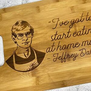 Jeffrey Dahmer Cutting Board - I've Got To Start Eating At Home More