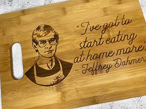 Jeffrey Dahmer Cutting Board - I've Got To Start Eating At Home More