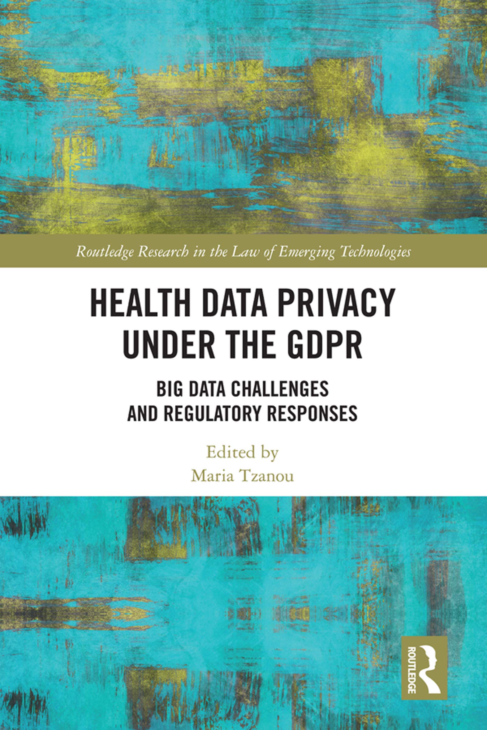 Health Data Privacy under the GDPR: Big Data Challenges and Regulatory Responses (Routledge Research in the Law of Emerging Technologies)