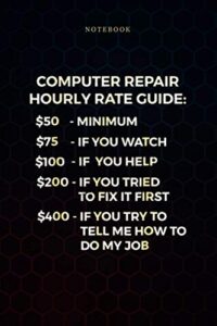 simple lined notebook funny computer repair hourly rate guide: work list, 114 pages, monthly, a blank, wedding, 6x9 inch, daily journal, weekly