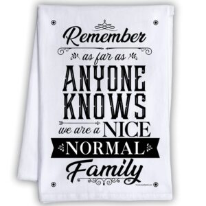 Remember As Far as Anyone Knows We Are A Nice Normal Family - Kitchen Towels Decorative Dish Towels with Sayings Funny Housewarming Kitchen Gifts-Multi-Use Cute Kitchen Towels - Funny Gifts for Women