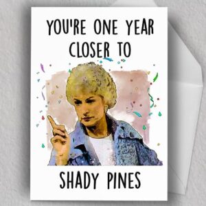 One Year Closer To Shady Pines Card | Dorothy Sophia Rose Blanche | Betty White | 80's Show | Funny Blank Card