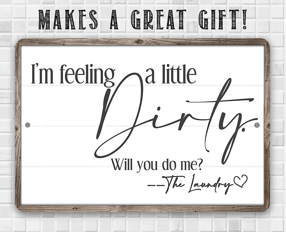 Laundry Room Decor and Accessories - I'm Feeling A Little Dirty - Metal Sign - Laundry Signs for Laundry Room Decor - Funny Laundry Room Sign - Laundry Decor for Laundry Room