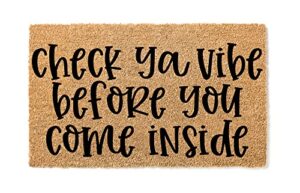 check ya vibe before you come inside entrance door mat premium quality, thick 100% coir coconut husk front & made in the usa - doormat