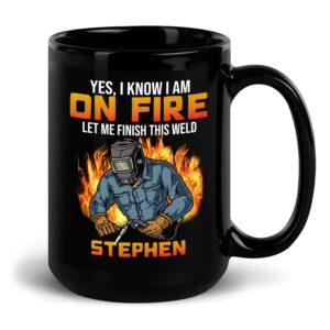 yes i know i on fire coffee mugs for welder, personalized welder mug with name, funny welder mug gifts for welders, welding mug gifts for men, customize welding gift mug tea cup black 11oz 15oz