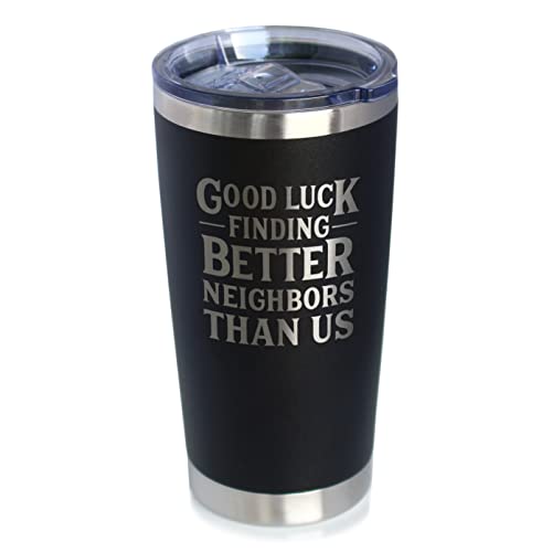 Good Luck Finding Better Neighbors Than Us - Insulated Coffee Tumbler Cup with Sliding Lid - Stainless Steel Insulated Mug - Funny Moving Away Gifts for Neighbor - Black