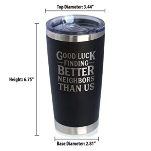 Good Luck Finding Better Neighbors Than Us - Insulated Coffee Tumbler Cup with Sliding Lid - Stainless Steel Insulated Mug - Funny Moving Away Gifts for Neighbor - Black