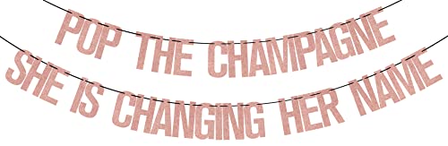 Pop The Champagne She Is Changing Her Name Banner, Bridal Shower Party Banner Decorations, Bride to Be Hang Decor, Bachelorette Party, Engagement Wedding Party Decorations Supplies Rose Gold Glitter