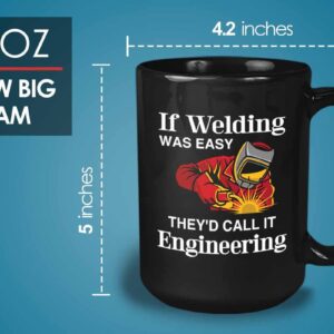 Bubble Hugs Welder Coffee Mug 15oz Black - If Welding Was Easy - Welding Metal Worker Mechanic Engineer Gifts for Men Husband Dad