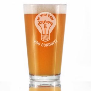 if you can dream you conduit - pint glass for beer - funny electrician gifts for journeyman - 16 oz glass