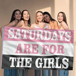 Saturdays Are For the Girls Flag - 3x5 feet Saturday Girls Flag Banner for Outdoor & Indoor Decor