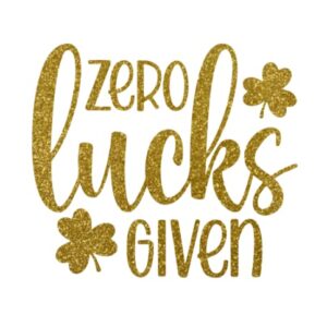 St Patricks Day, Zero Lucks Given Iron On Decal, Tshirt Decal, St Patricks Day Shirt, Heat Transfer, Applique, Iron On Patch, Shamrock Decal, Iron On Almost Anything in 5 Min. (Old Gold Glitter)