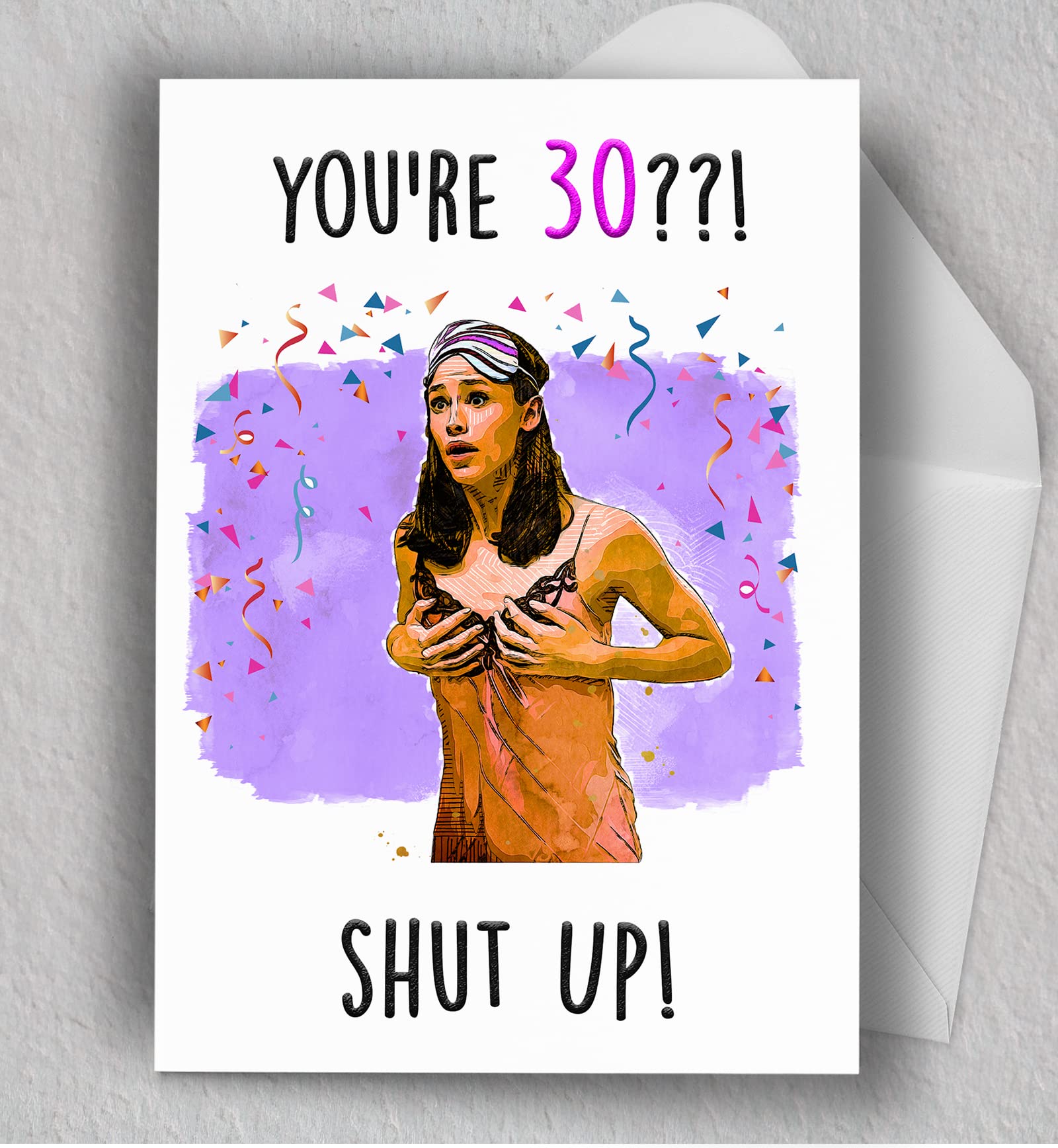 You're 30??!...Shut up! Funny Flirty Birthday Card | Sassy Card for Sister, Girlfriend | 30th birthday Funny Romantic Movie Blank Card