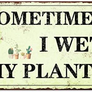 Funny Garden Decor Sometimes I Wet My Plants Sign Garden Metal Signs Outside Gardening Sign Gifts For Women Plant Lover Retro Bathroom Wall Decor Country Rustic Garage Home Farmhouse Wall Fence