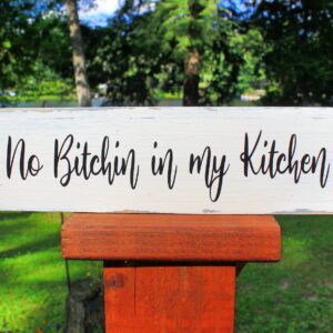 Rustic Wood Sign"No Bitchin in my Kitchen" 12" x 3" Wall Decor Wood Family Decor Wall Art Farmhouse Entryway Sign