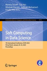 soft computing in data science: 7th international conference, scds 2023, virtual event, january 24–25, 2023, proceedings (communications in computer and information science book 1771)