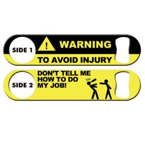 warning don't tell me how to do my job bartender bottle opener, 7" heavy duty flat bottle opener