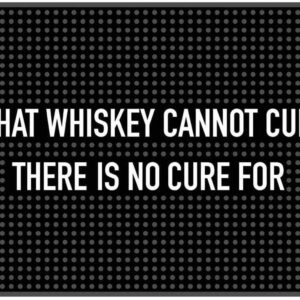 What Whiskey Cannot Cure There is No Cure for 17.7" x 11.8" Funny Bar Spill Mat Rail Countertop Accessory Home Pub Decor Slip Resistant Durable Covering for Craft Brewery Kitchen Cafe and Restaurant