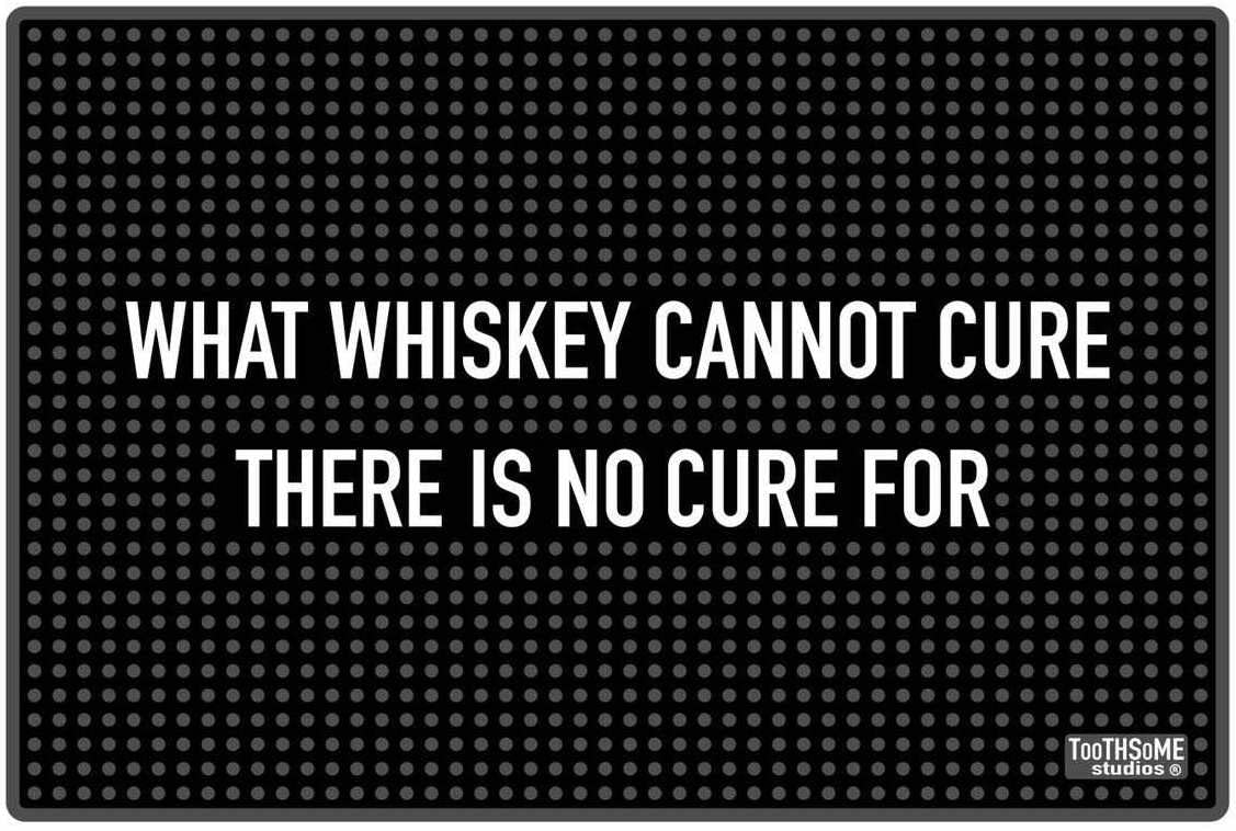 What Whiskey Cannot Cure There is No Cure for 17.7" x 11.8" Funny Bar Spill Mat Rail Countertop Accessory Home Pub Decor Slip Resistant Durable Covering for Craft Brewery Kitchen Cafe and Restaurant