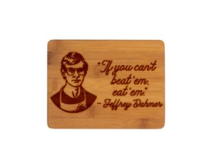 jeffrey dahmer cutting board - if you can't beat 'em, eat 'em