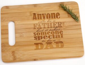 anyone can be a father but it takes someone special to be a dad engraved bamboo wood cutting board with handle sentimental father's day gift