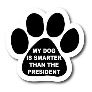 magnet me up: my dog is smarter than the president pawprint magnet decal - 5 inch, heavy-duty automotive magnet for car, truck, suv - express your humorous side with this pet-centric auto magnet