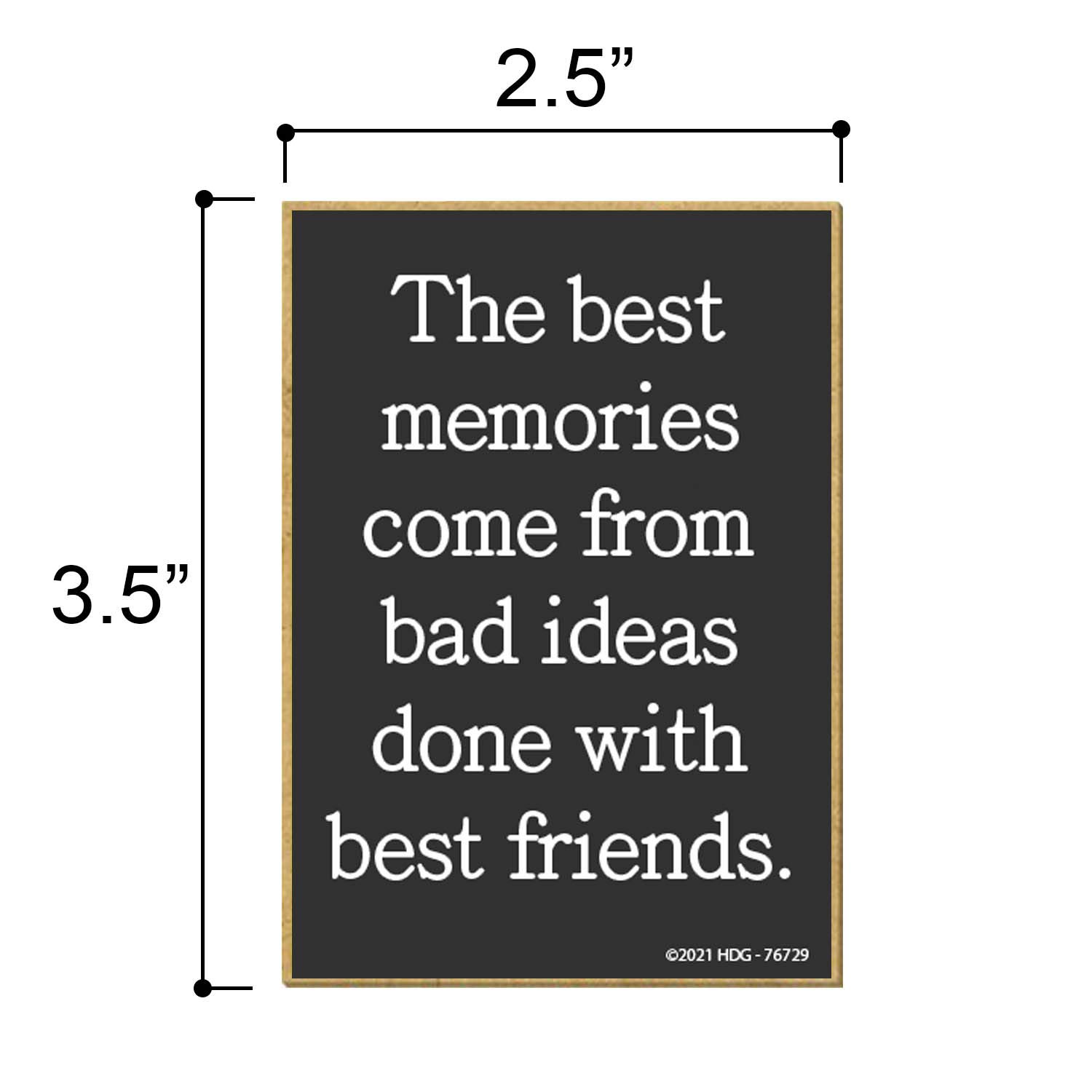 Honey Dew Gifts, The Best Memories Come from Bad Ideas Done with Best Friends, Friendship Magnets for Refrigerator, Wooden Refrigerator Magnets, Funny Fridge Magnet, 2.5 Inches by 3.5 Inches