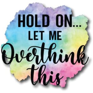 Hold On Let Me Overthink This|Great Gift Idea|Single |5 Inch Magnet | Made in The USA | Car Auto Tool Box Refrigerator Magnet|S10274