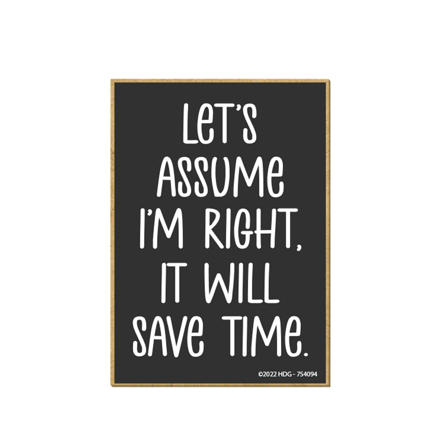 Honey Dew Gifts, Let's Assume I'm Right It Will Save Time, 2.5 inch by 3.5 inch, Made in USA, Fridge Magnets, Locker Decorations, Funny Magnets, Decorative Magnets, Office Decor Humor, Office Magnets