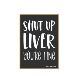 honey dew gifts, shut up liver you're fine, 2.5 inches by 3.5 inches, locker decorations, refrigerator magnets, fridge magnet, decorative magnets, funny magnets, bar magnet, inappropriate gifts