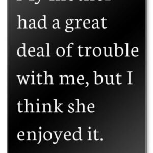 My Mother had a Great Deal of Trouble with me, b... - Mark Twain Quotes Fridge Magnet, Black