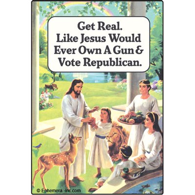 Get real. Like Jesus would ever own a gun & vote Republican. - RECTANGLE MAGNET