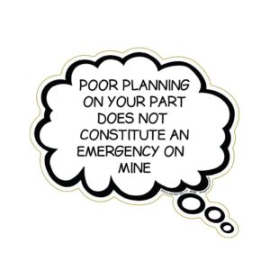 poor planning on your part does not constitute an emergency on mine magnet by pet gifts usa is 5.5" x 6" made for clothing and refrigerators