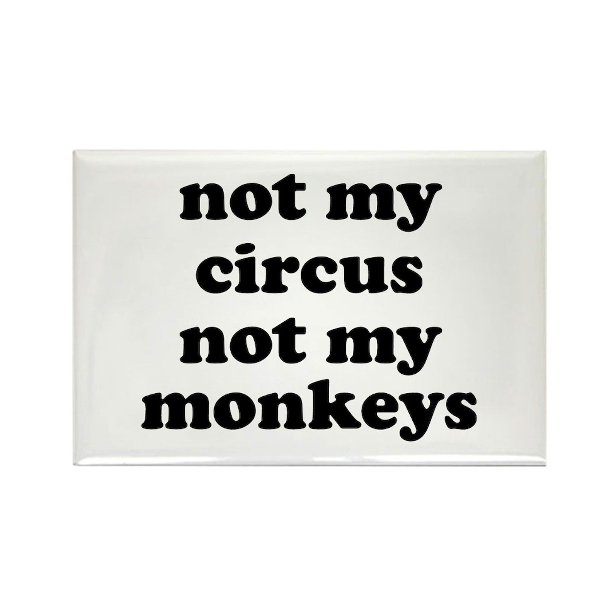 CafePress Not My Circus Not My Monkeys Magnets Rectangle Magnet, 3"x2" Refrigerator Magnet