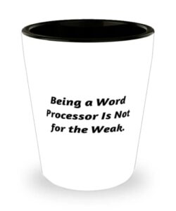 sarcastic word processor gifts, being a word processor is not for the weak, word processor shot glass from coworkers, office secret santa, gag gifts for coworkers, funny gifts for coworkers, unique