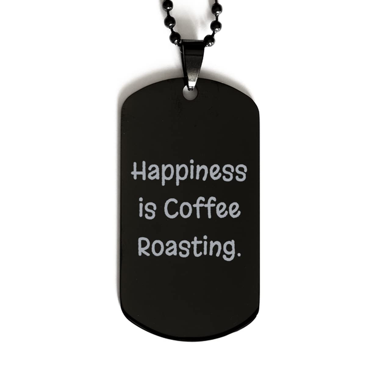 Special Coffee Roasting Gifts, Happiness is Coffee Roasting, Coffee Roasting Black Dog Tag from