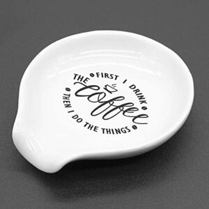 Funny Coffee Quote First I Drink The Coffee Then I Do The Things Ceramic Coffee Spoon Holder-Coffee Spoon Rest -Coffee Station Decor Coffee Bar Accessories-Coffee Lovers Gift for Women and Men