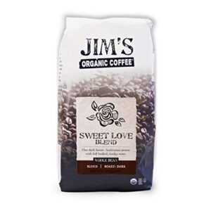 jim’s organic coffee – sweet love blend – whole bean, dark roast, bold 11 oz bag