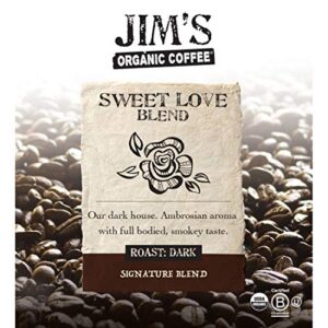 Jim’s Organic Coffee – Sweet Love Blend – Whole Bean, Dark Roast, Bold 11 oz Bag