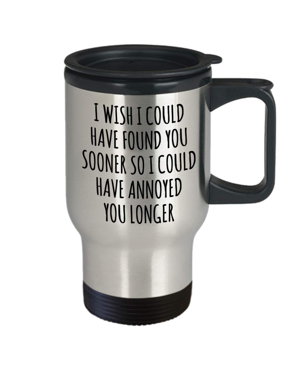 HollyWood & Twine Valentine's Day Relationship Gift I Wish I Could Have Found You Sooner So I Could Annoy You Longer Mug Funny Stainless Steel Insulated Travel Coffee C