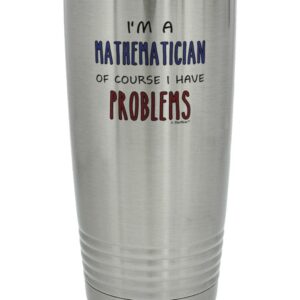 Math Gifts For Teachers I'm A Mathematician Of Course I Have Problems 20oz Stainless Steel Insulated Travel Mug With Lid