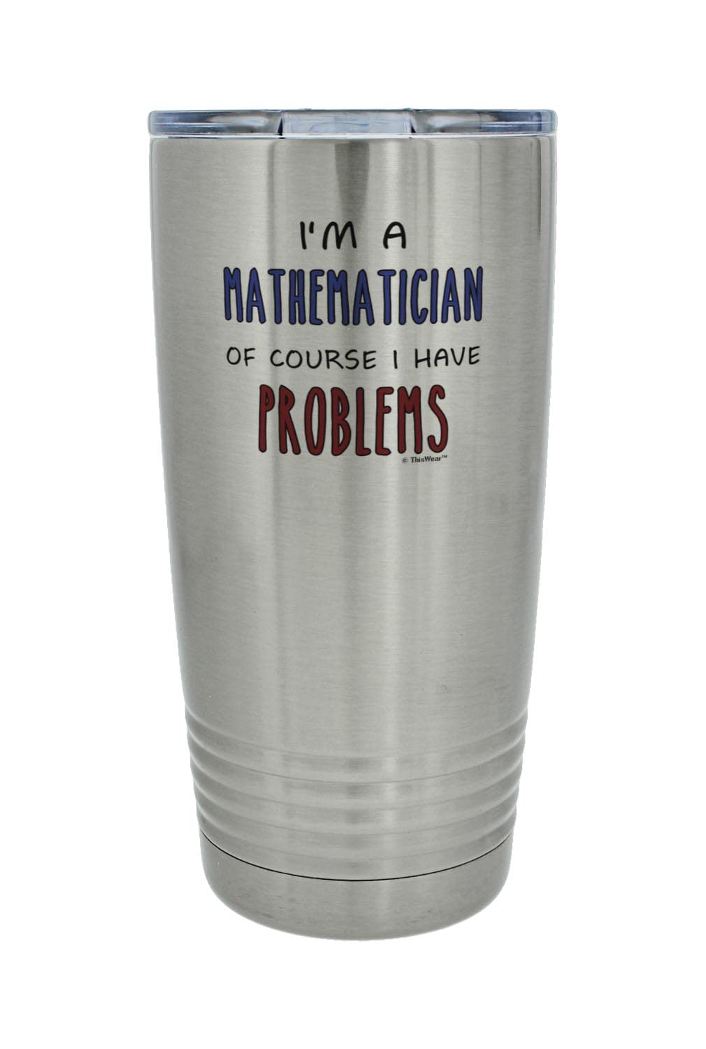 Math Gifts For Teachers I'm A Mathematician Of Course I Have Problems 20oz Stainless Steel Insulated Travel Mug With Lid