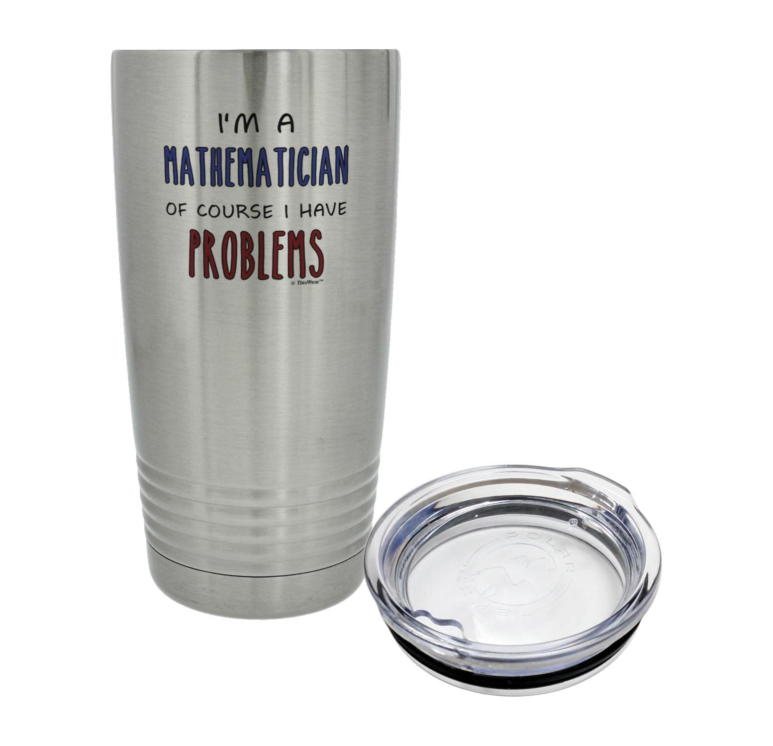 Math Gifts For Teachers I'm A Mathematician Of Course I Have Problems 20oz Stainless Steel Insulated Travel Mug With Lid