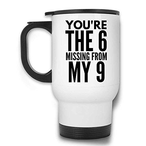 You're The 6 Missing From My 9 funny Sexy Sexual Sex Travel Mug with Handle and Lid | White Stainless Steel 14 Oz