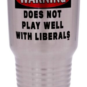 Funny Warning Does Not Play Well With Liberals 30oz Large Stainless Steel Travel Tumbler Mug Cup Gift For Conservative Or Republican Political Novelty