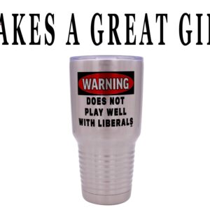 Funny Warning Does Not Play Well With Liberals 30oz Large Stainless Steel Travel Tumbler Mug Cup Gift For Conservative Or Republican Political Novelty