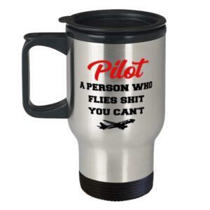 Pilot Travel Mug, Pilot A Person Who Flies Shit You Can't, Funny Coffee Tumbler For Airline Pilots