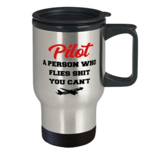 Pilot Travel Mug, Pilot A Person Who Flies Shit You Can't, Funny Coffee Tumbler For Airline Pilots