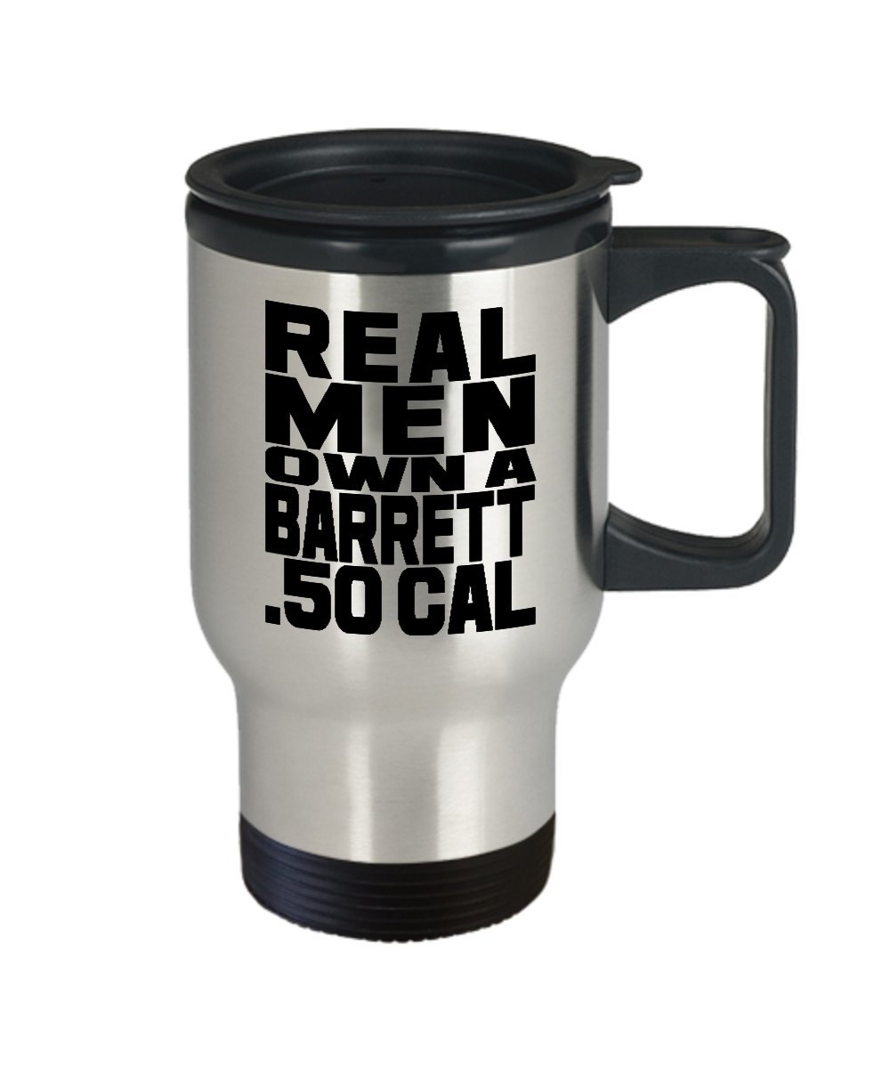 Real Men Own A Barrett .50 Cal Travel Mug