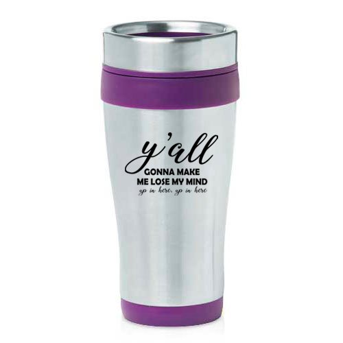 16 oz Insulated Stainless Steel Travel Mug Y'all Gonna Make Me Lose My Mind Funny (Purple)